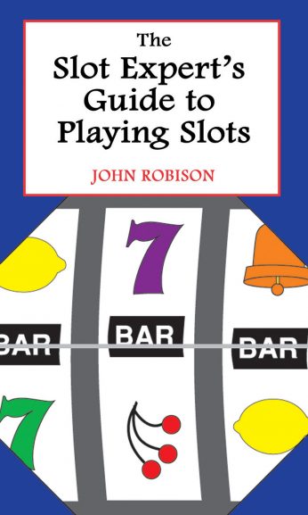 Slot Expert’s Guide to Playing Slots – Las Vegas Advisor